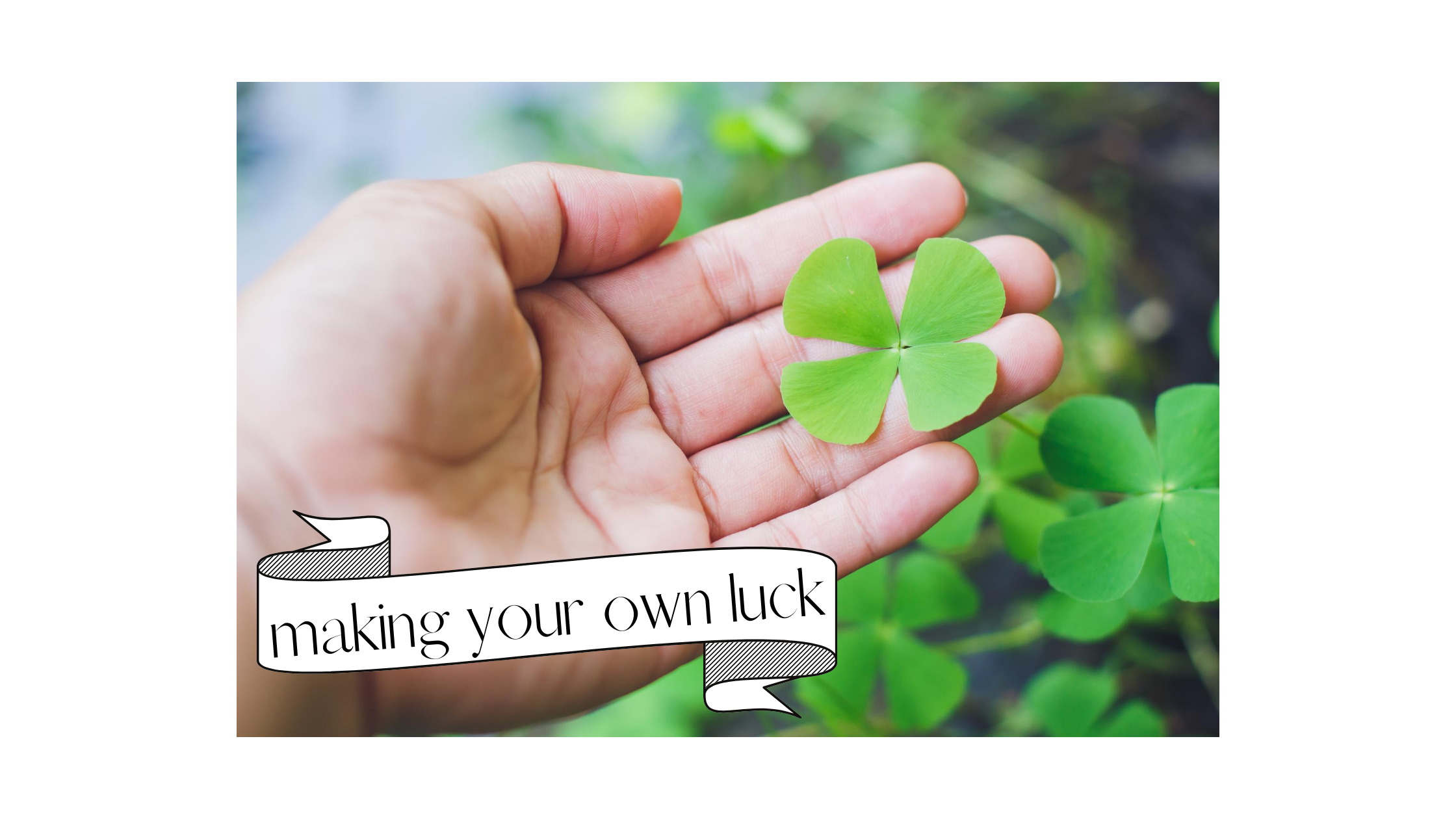 Making Your Own Luck